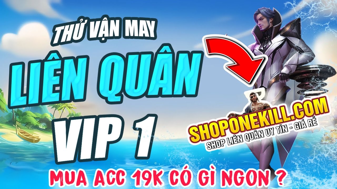 Lần Đầu Thử Mua Acc 19K Shop OneKill Có Gì Hot ? Mua Acc Liên Quân 19K ...