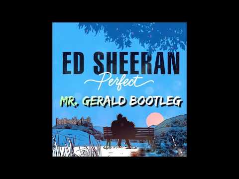 Ed Sheeran Perfect - Mr. Gerald Bootleg