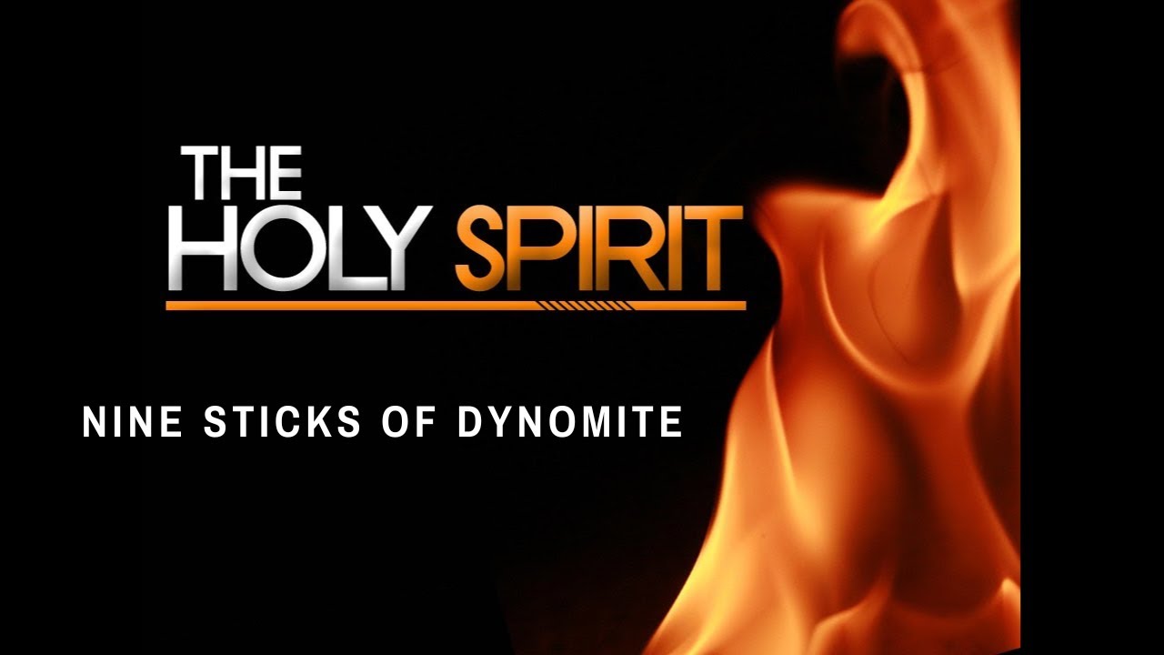 The Holy Spirit - Nine Sticks of Dynamite - YouTube