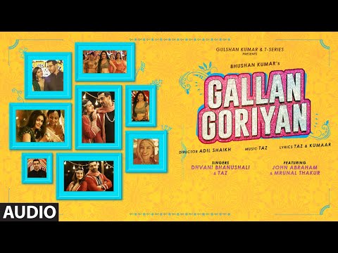 Gallan Goriyan (FULL SONG) | Feat.John Abraham, Mrunal Thakur | Dhvani Bhanushali,Taz |Bhushan Kumar