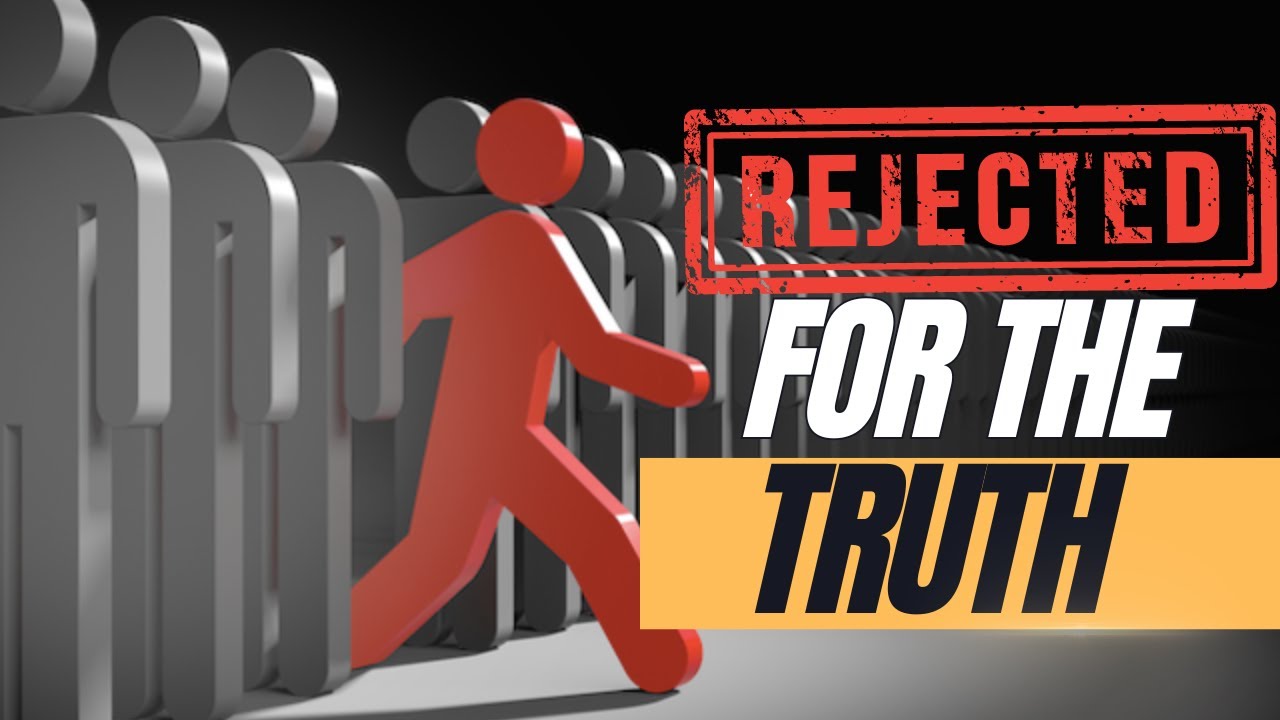 REJECTED FOR THE TRUTH - YouTube