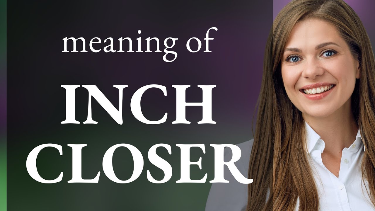 Understanding the Phrase "Inch Closer": A Guide to English Idioms - YouTube