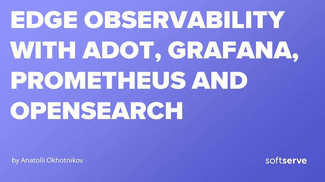 Edge Observability with ADOT, Grafana, Prometheus and OpenSearch by ...