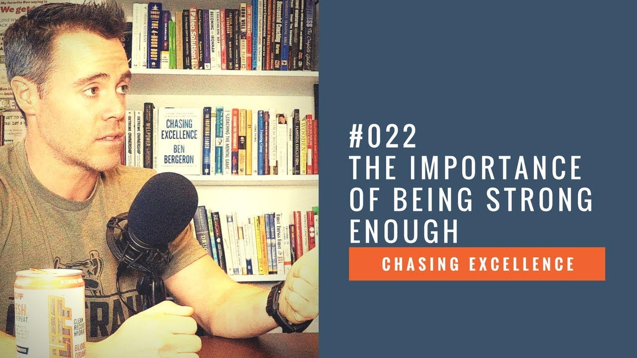 The Importance of Being Strong Enough || Chasing Excellence with Ben ...