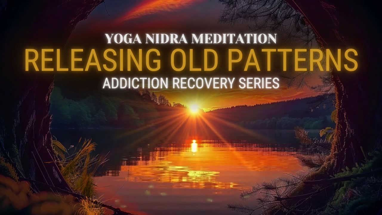 Releasing Old Patterns Addiction Recovery Meditation | Yoga Nidra ...