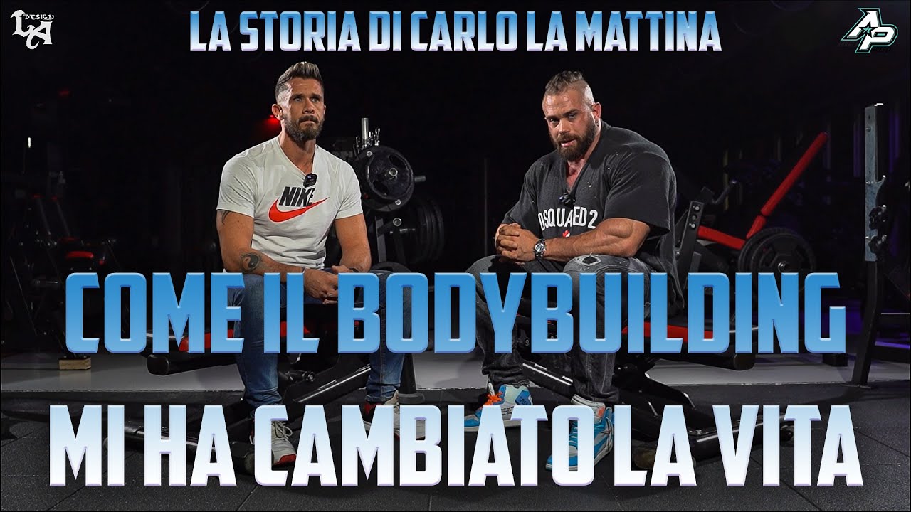 COME IL BODYBUILDING MI HA CAMBIATO LA VITA - CARLO LA MATTINA ...