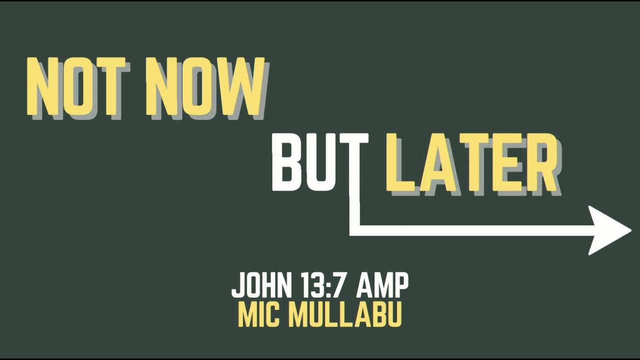 Not Now, But Later | Mic Mullabu - YouTube