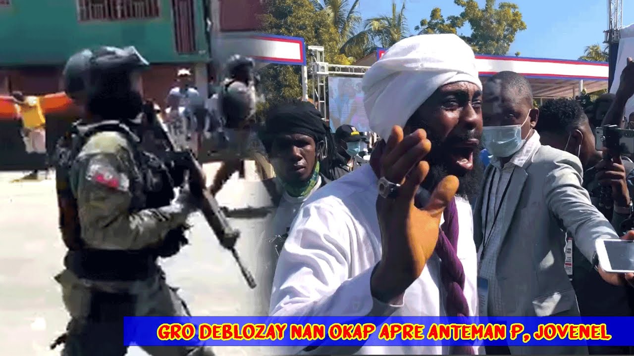 Deblozay pete Apre Antèman Jovenel, Lame Pran Lari, Pèp Okap Fè Boujwa ...