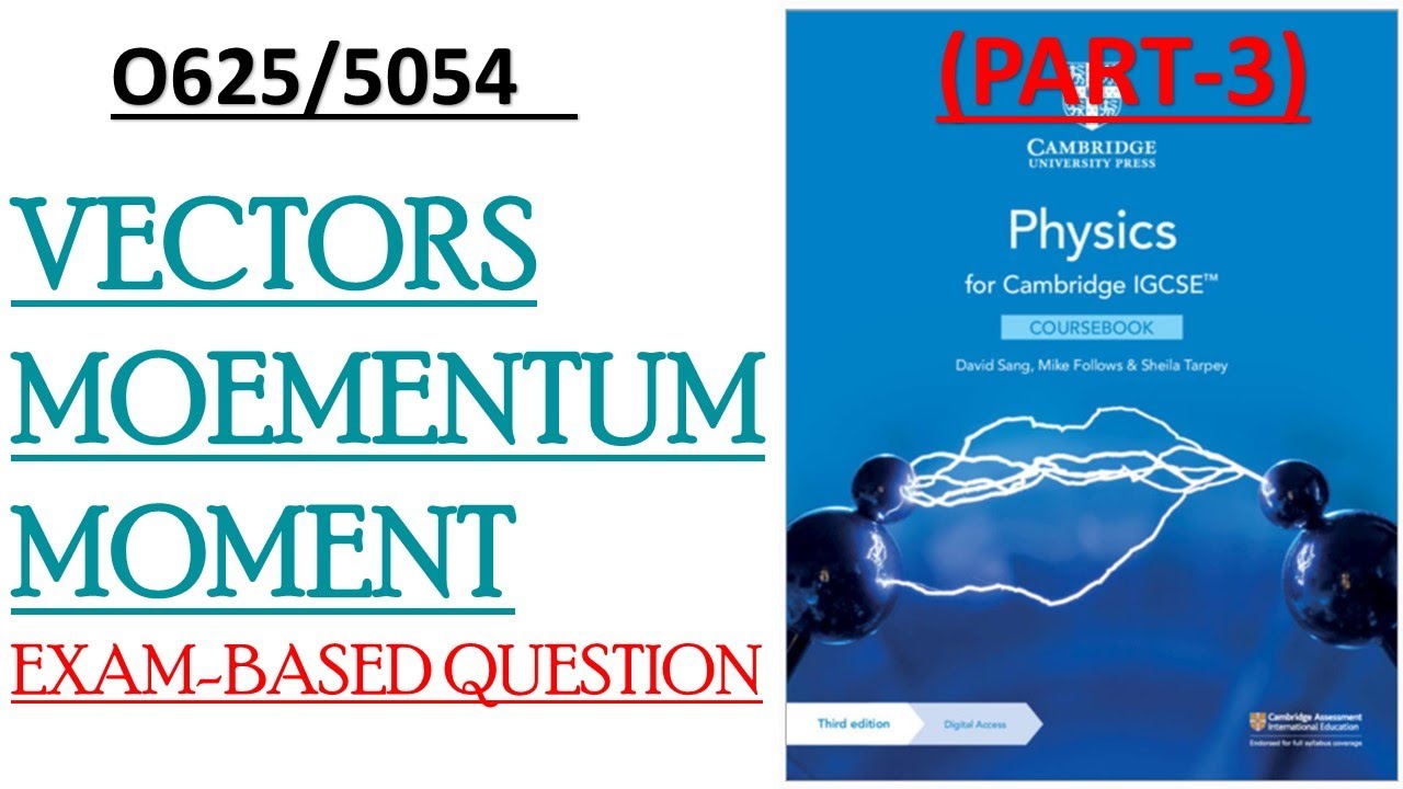 0625 /5054 | (PART-3) VECTORS-MOMENTUM-MOMENT| EXAM-STYLE QUESTIONS ...