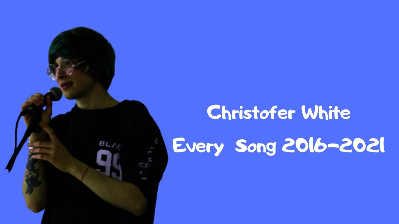 Christofer White - Every Song 2016-2021 - YouTube