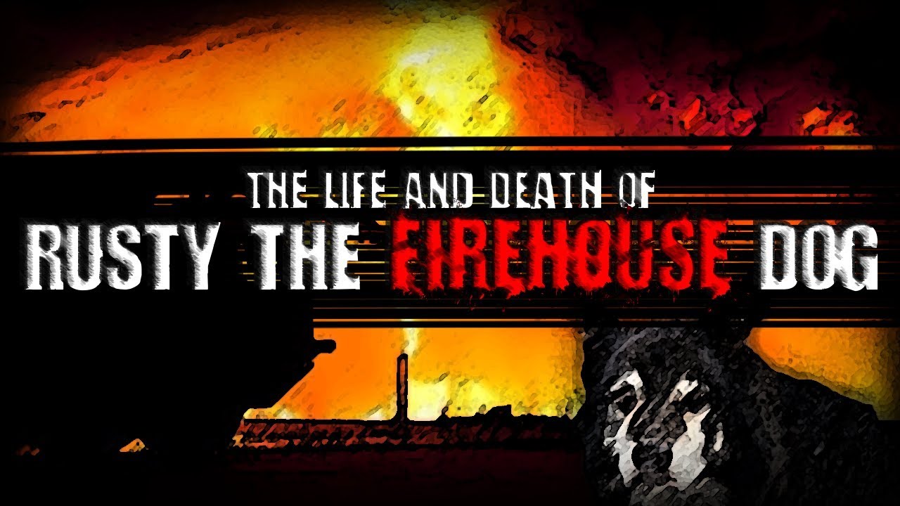 "The Life and Death of Rusty the Firehouse Dog" | Creepypasta - YouTube