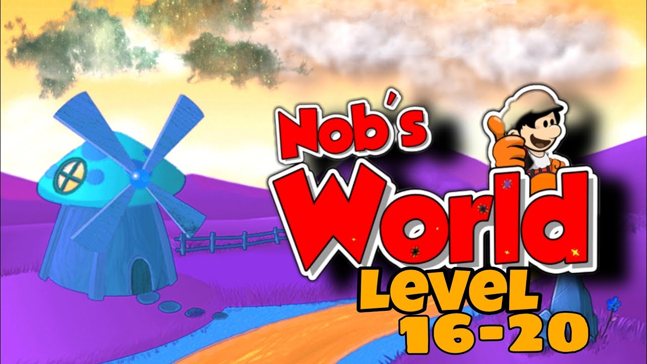 nob's world level 16 - 20 | gameplay walkthrough | Singleplayer | A T ...
