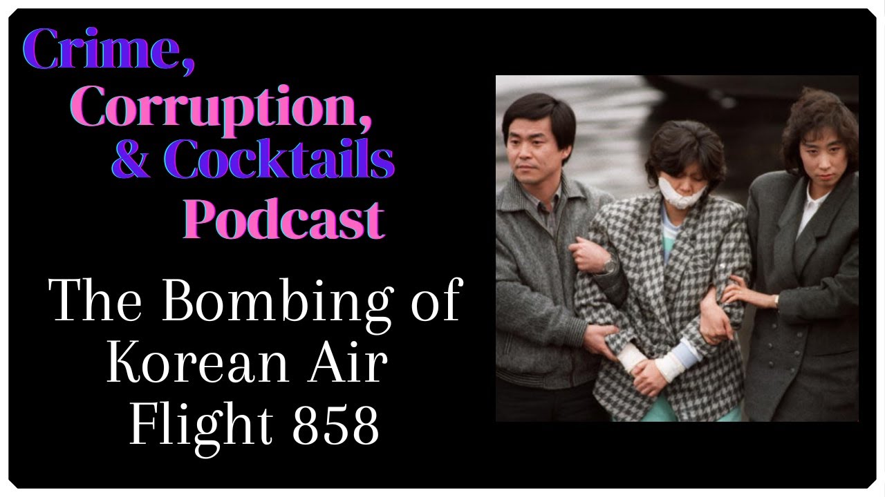 The Bombing of Korean Air Flight 858 | Crime, Corruption, & Cocktails ...