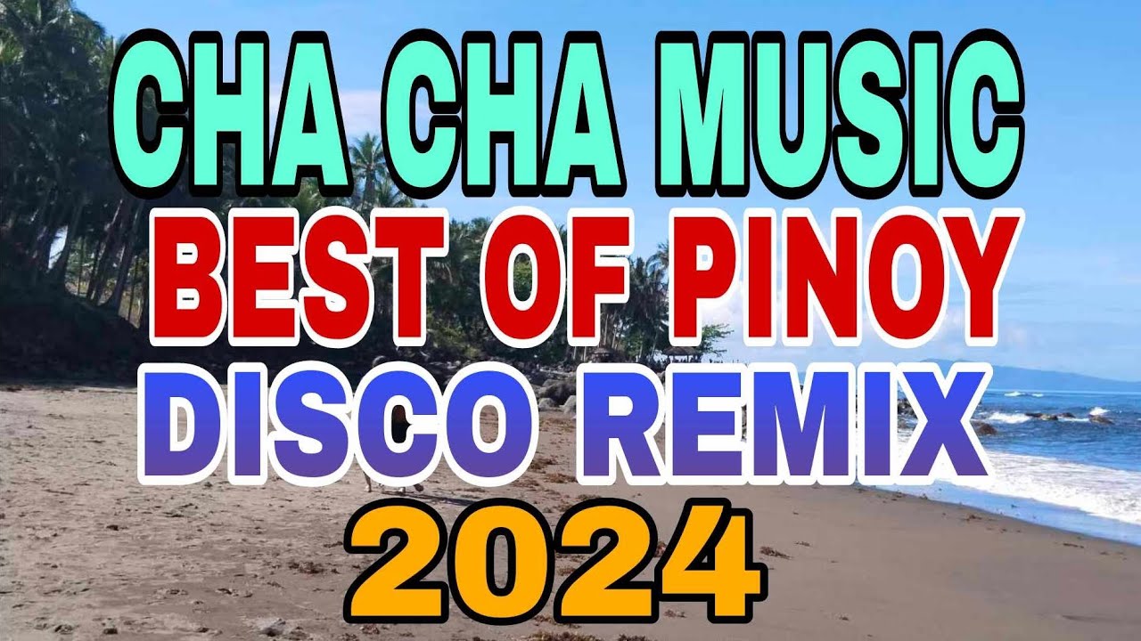 CHA CHA MUSIC ]] BEST OF PINOY ]] DISCO REMIX ]] 2024 ]] NO CPR - YouTube