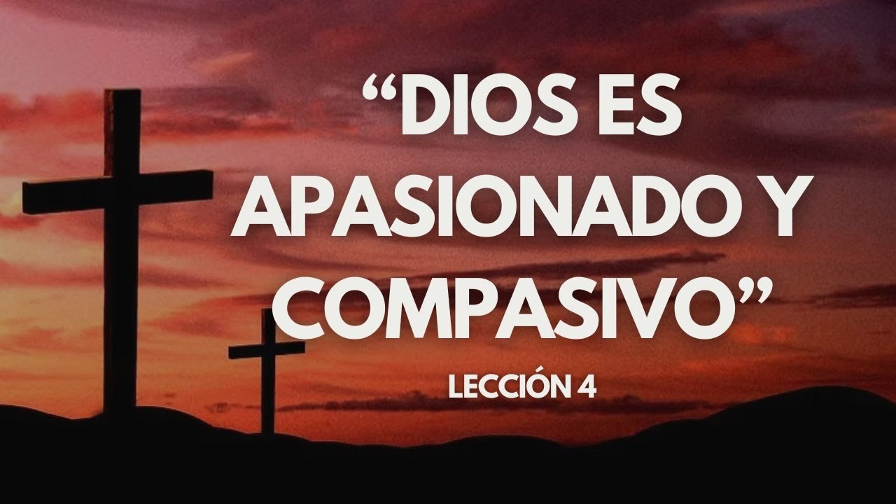 Dios es apasionado y compasivo ‐ Lección 4 - Escuela Sabática - YouTube
