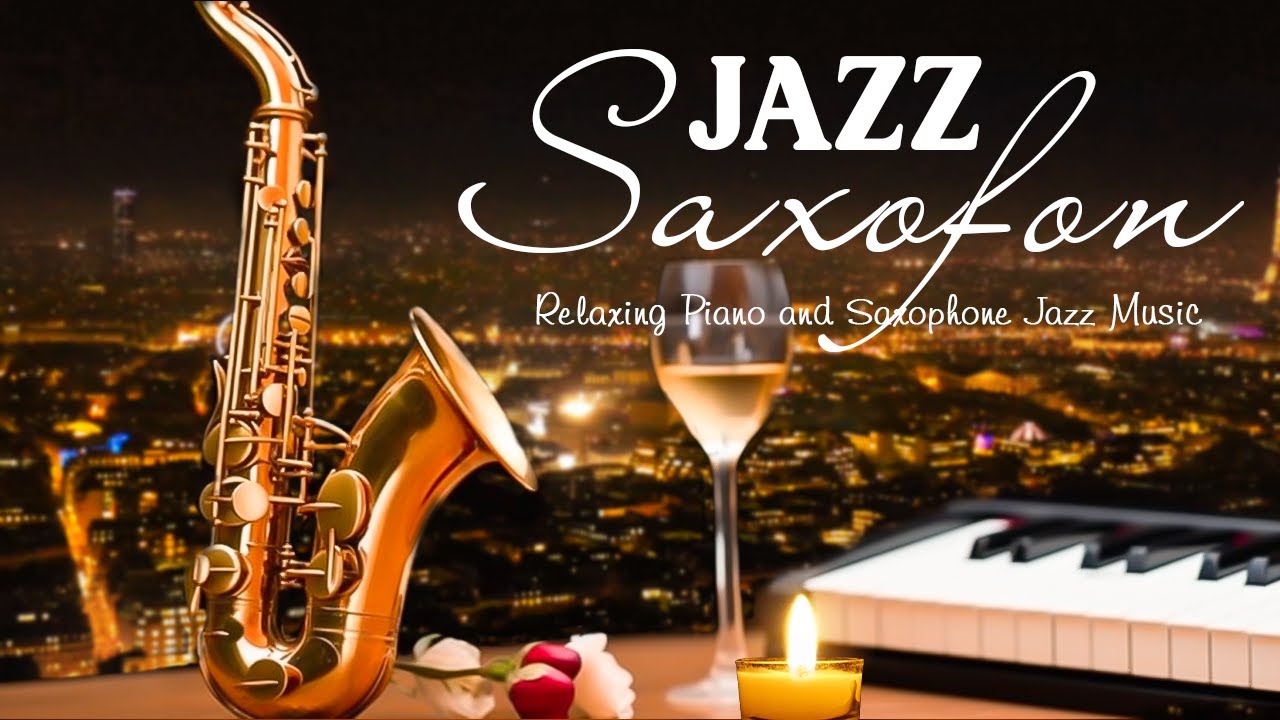 Smooth Saxophone Jazz Background Music - Soft Piano Jazz & Romantic Sax ...