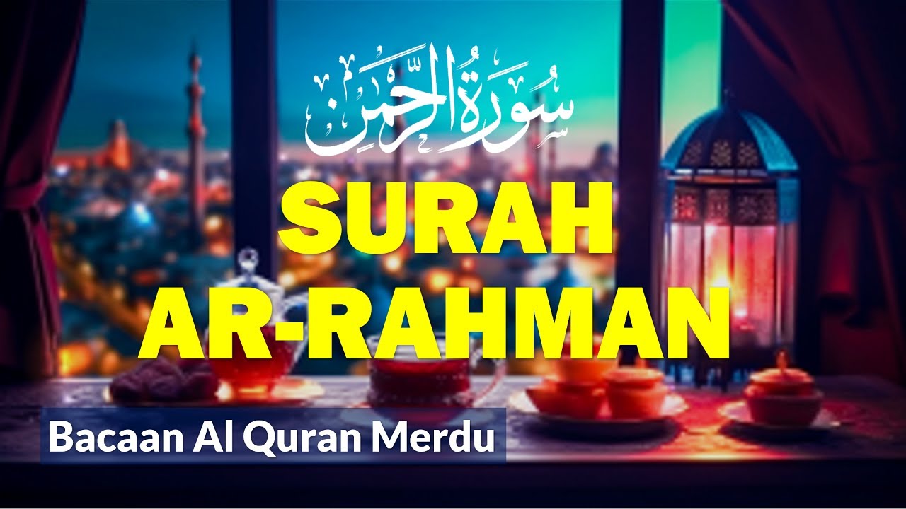 Bacaan Surat Ar Rahman Teks Latin, Arab dan Terjemahannya Bacaan Al ...