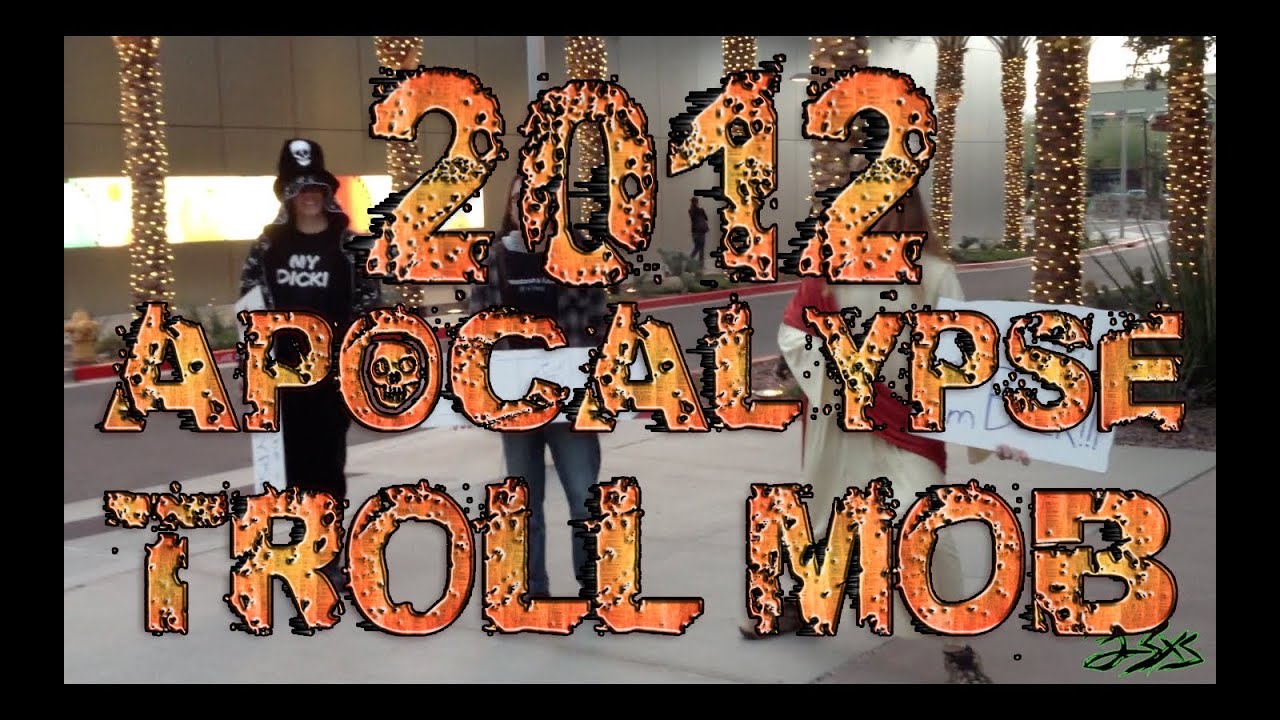 2012 Apocalypse Troll Mob - YouTube