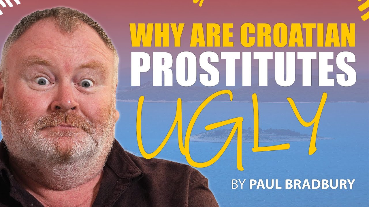 British Tourists: Why are Prostitutes in Croatia So Ugly? - YouTube