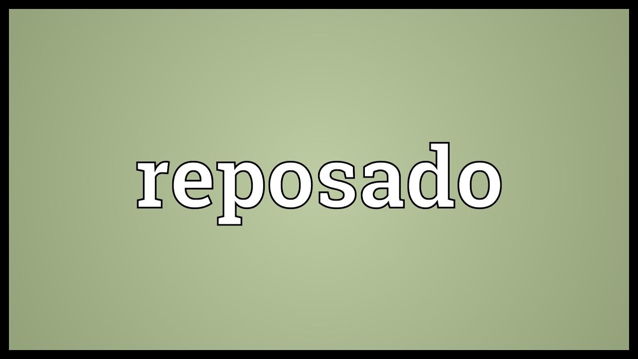 Reposado Meaning - YouTube