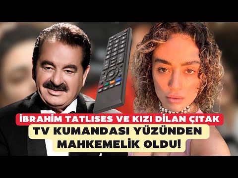 İbrahim Tatlıses ve kızı Dilan Çıtak TV kumandası yüzünden mahkemelik oldu!