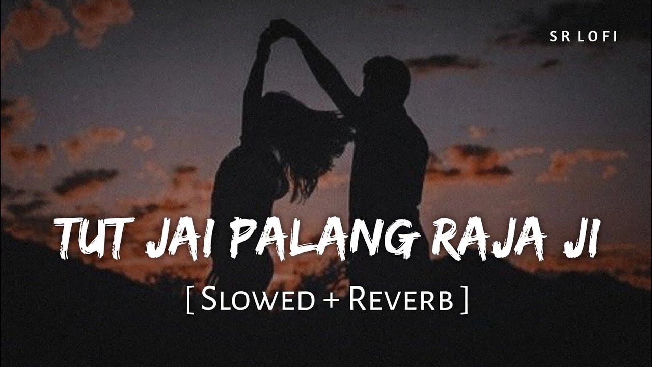 Tut Jai Raja Ji Palang Sagwan Ke (Slowed + Reverb) | Khesari Lal Yadav, Indu Sonali | SR Lofi ...
