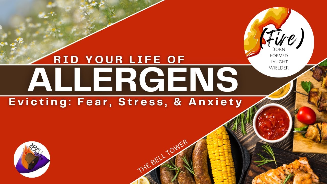 Rid Your Life of Allergens: Evicting Fear, Stress, & Anxiety 04/26/24 ...