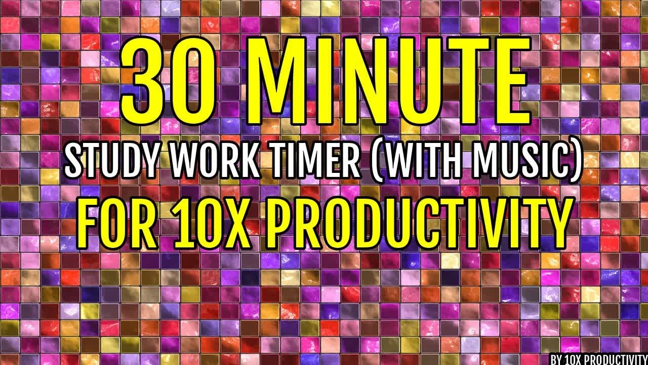 30 MINUTE STUDY WORK TIMER WITH MUSIC FOR 10X PRODUCTIVITY - YouTube