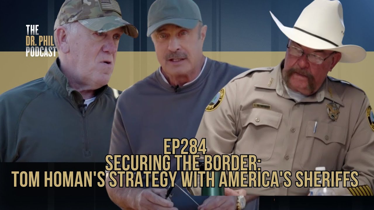 Securing the Border: Tom Homan's Strategy with America's Sheriffs | EP284 | The Dr. Phil Podcast ...