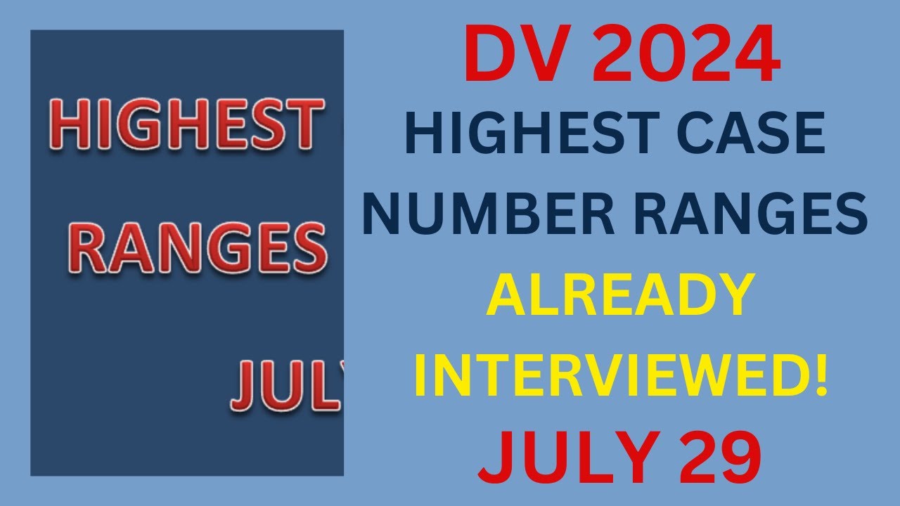 DV 2024 Highest Case Number Ranges FINISHED INTERVIEWING, JULY 29 ...