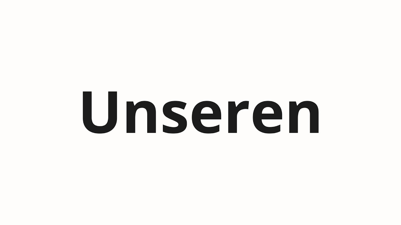 How to pronounce Unseren - YouTube