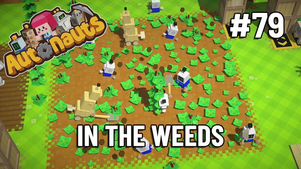 IN THE WEEDS - Autonauts - Let's Play Ep 79 - YouTube
