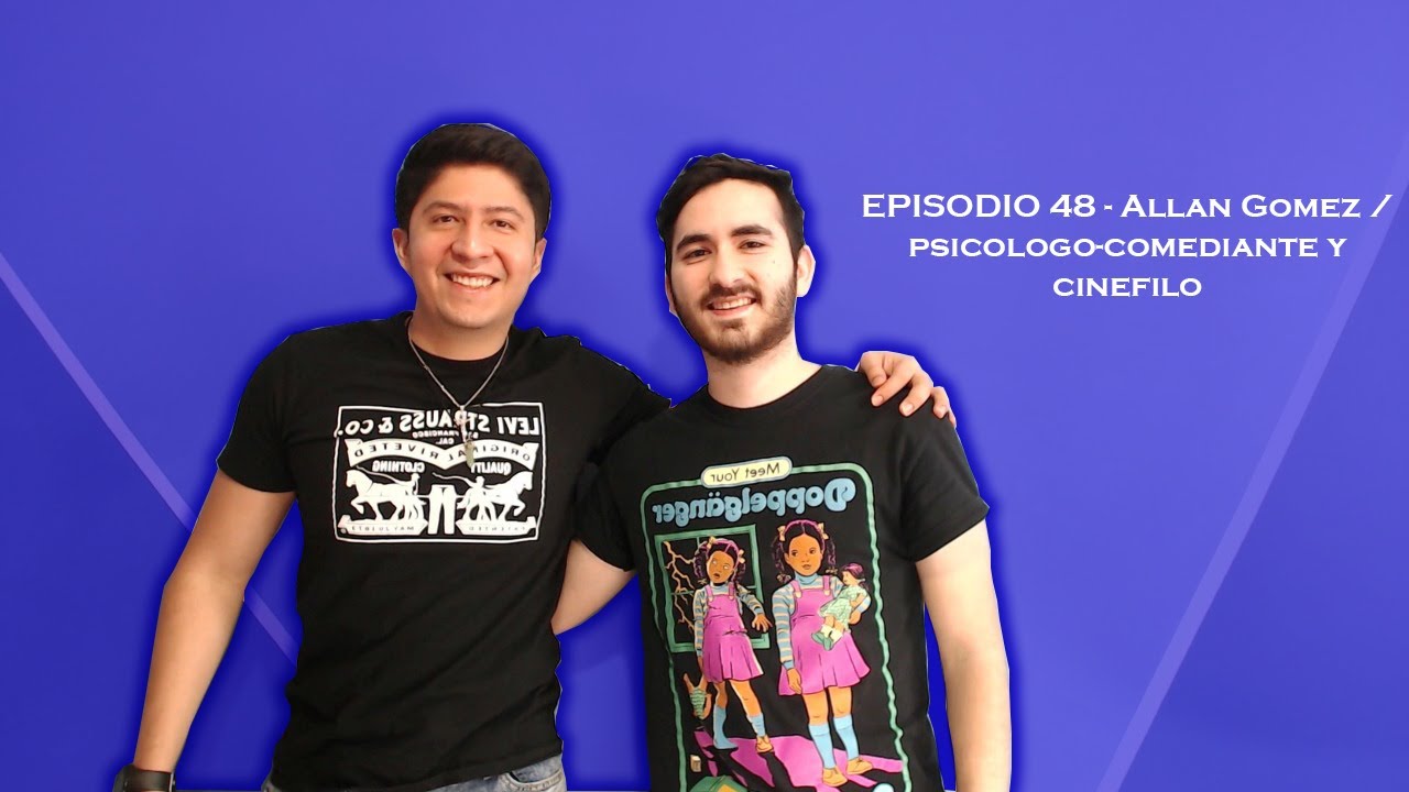 Episodio 48 - Allan Gomez|Psicologo-comediante y cinefilo - YouTube