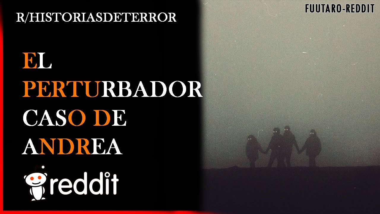 El Perturbador Caso De Andrea | Historias de Terror/Reddit - YouTube