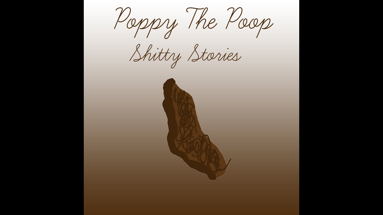 Poppy The Poop: Shitty Stories - YouTube