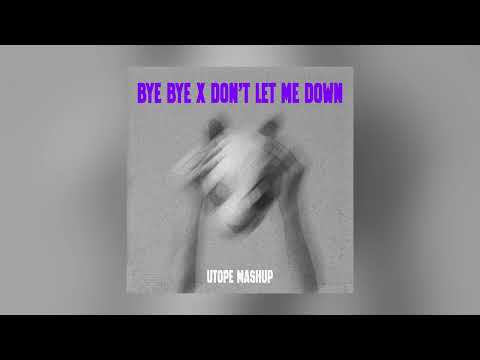 Bye Bye x Don't Let Me Down (Utope Mashup)