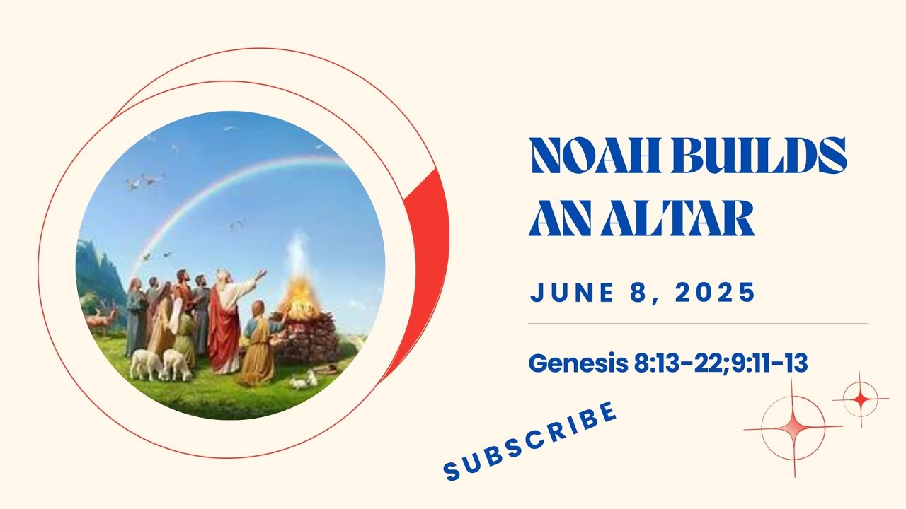 Noah Builds an Altar - Genesis 8:13-22;9:11-13 - June 8, 2025 - #Sunday ...