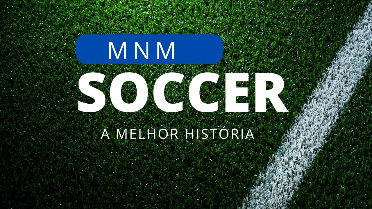 MNM SOCCER - A MELHOR HISTORIA - YouTube