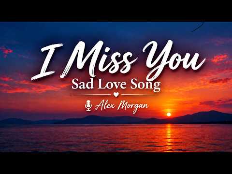 I Miss You — Sad Love Song Alex Morgan