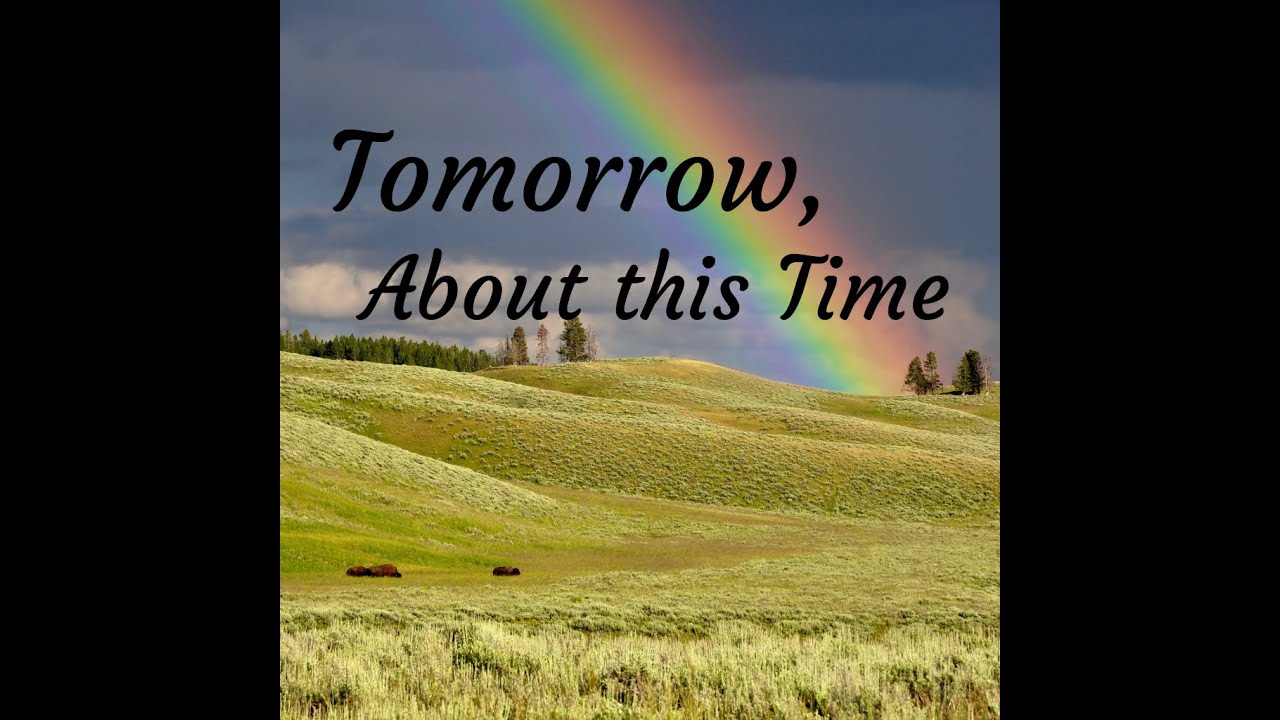 Tomorrow, About this Time - YouTube