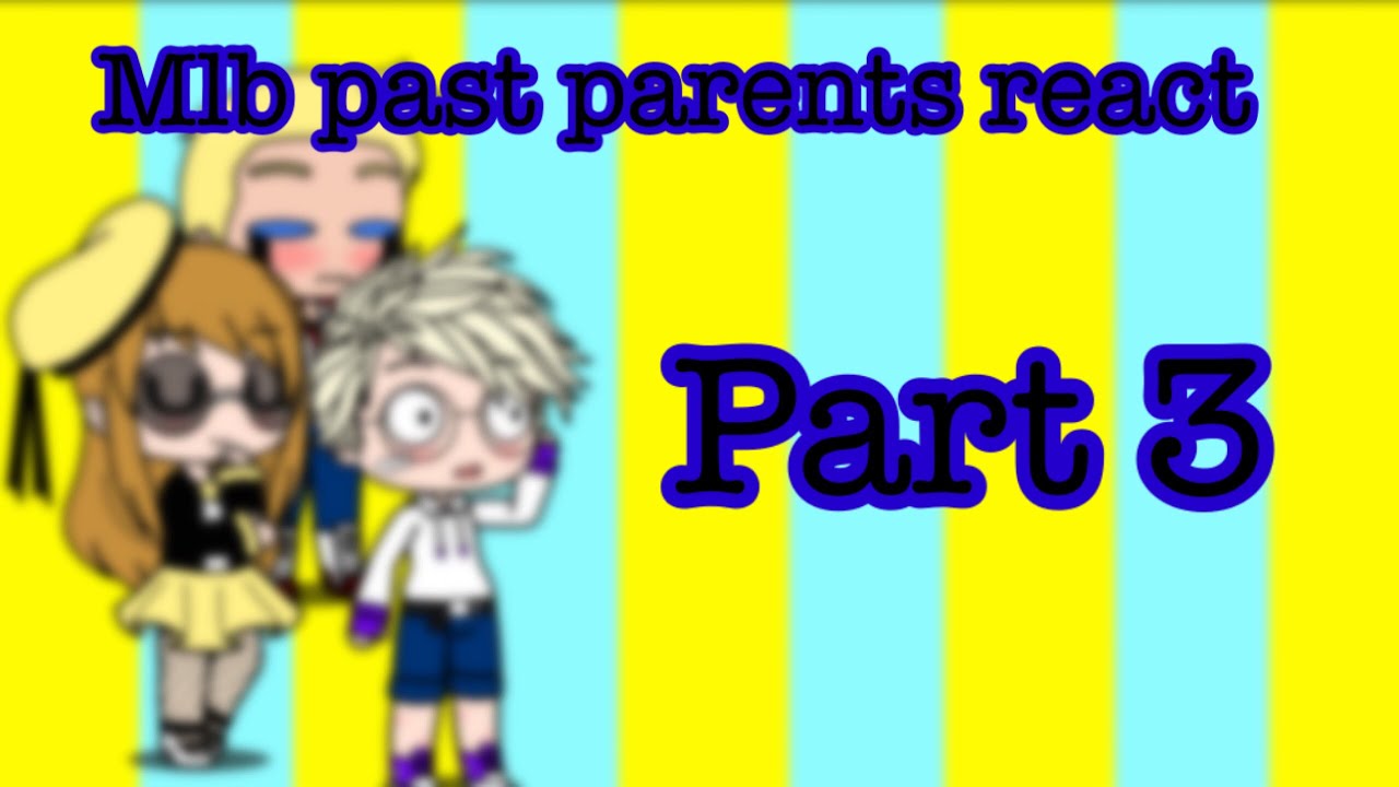 Mlb past parents react to their future kids |3/4| (Chloe) - YouTube