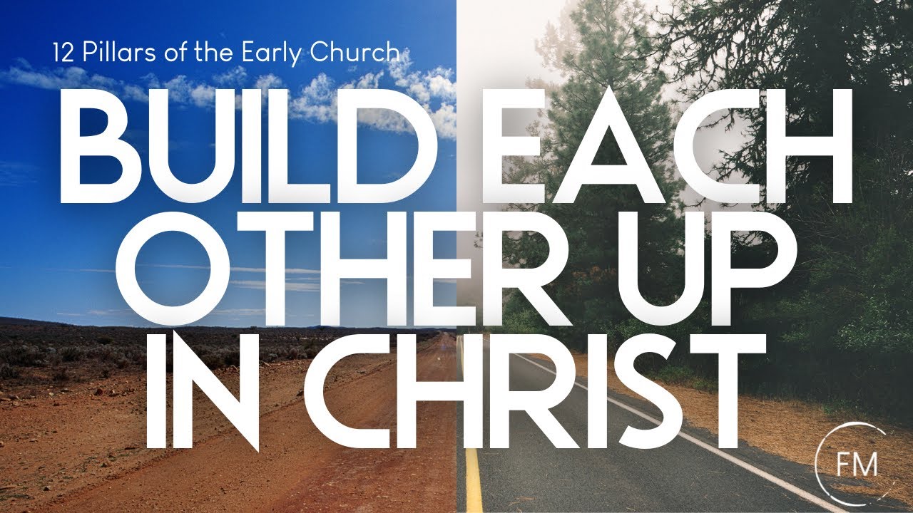 Pillar # 11: Build Each Other Up In Christ - YouTube