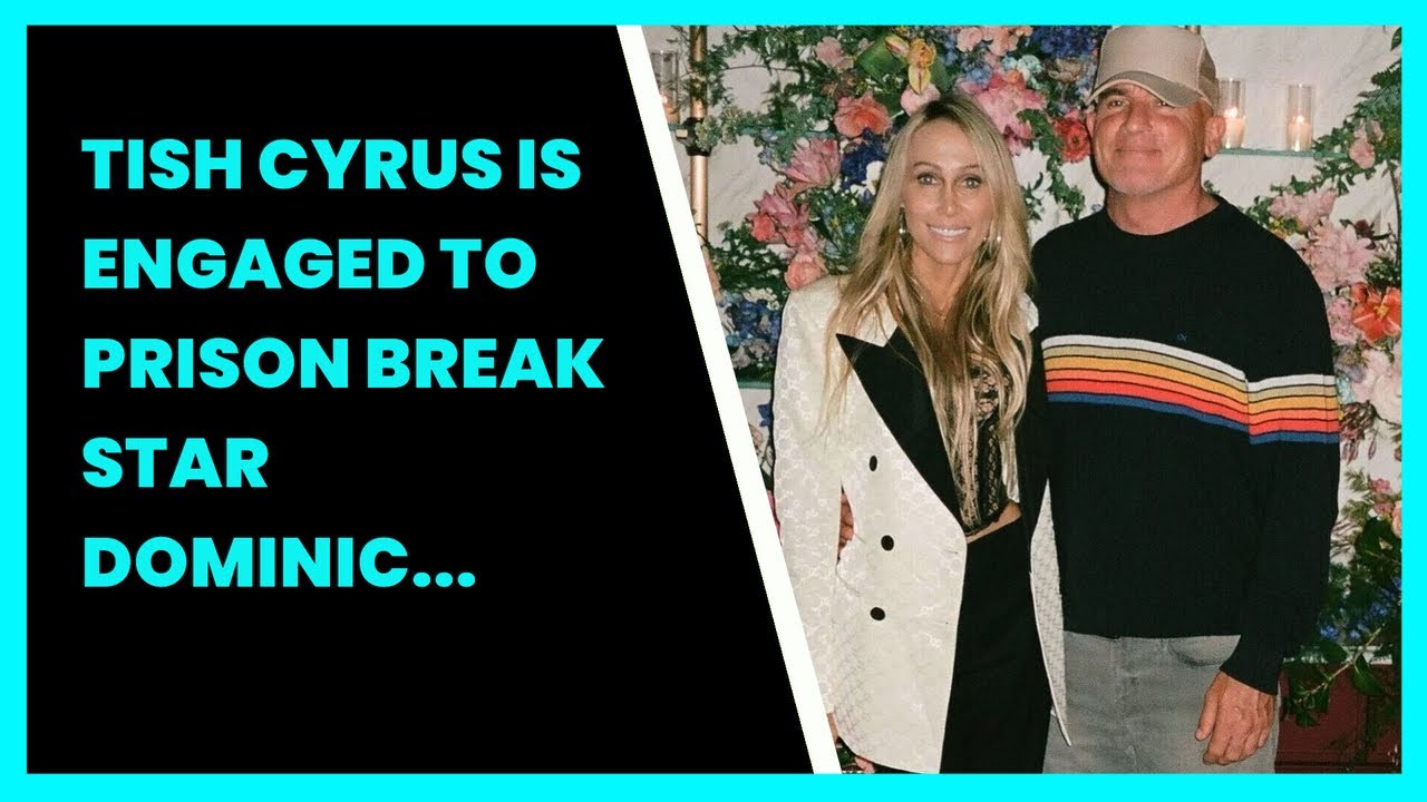 TISH CYRUS IS ENGAGED TO PRISON BREAK STAR DOMINIC PURCELL - YouTube
