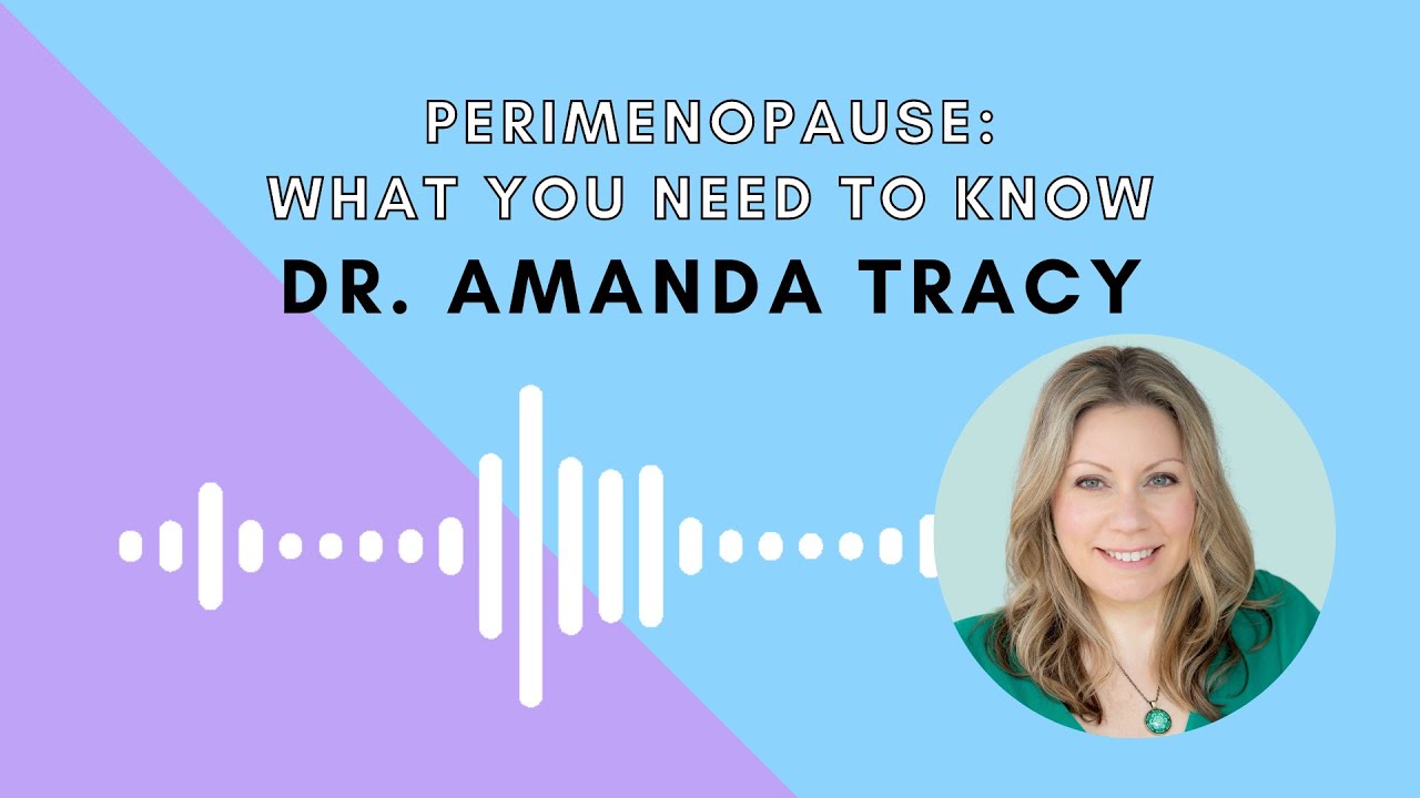 243: Perimenopause: what you need to know with Dr. Amanda Tracy - YouTube