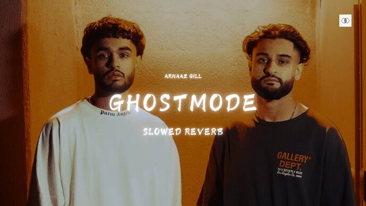 GHOSTMODE (SLOWED & REVERB) - ARNAAZ GILL - YouTube