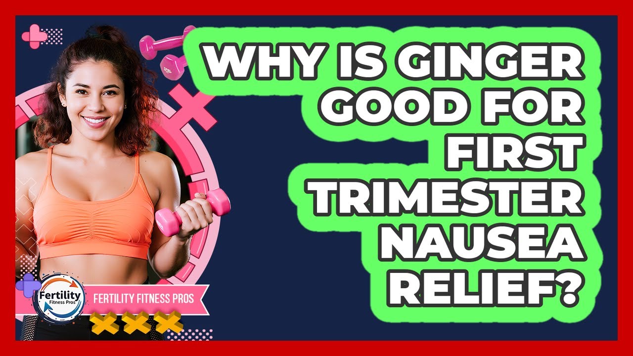 Why Is Ginger Good For First Trimester Nausea Relief? - Fertility ...