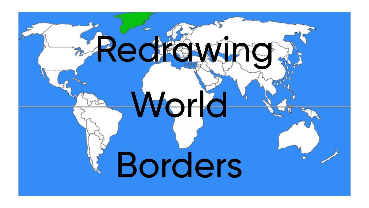 Redrawing The Borders Of The World!! - YouTube