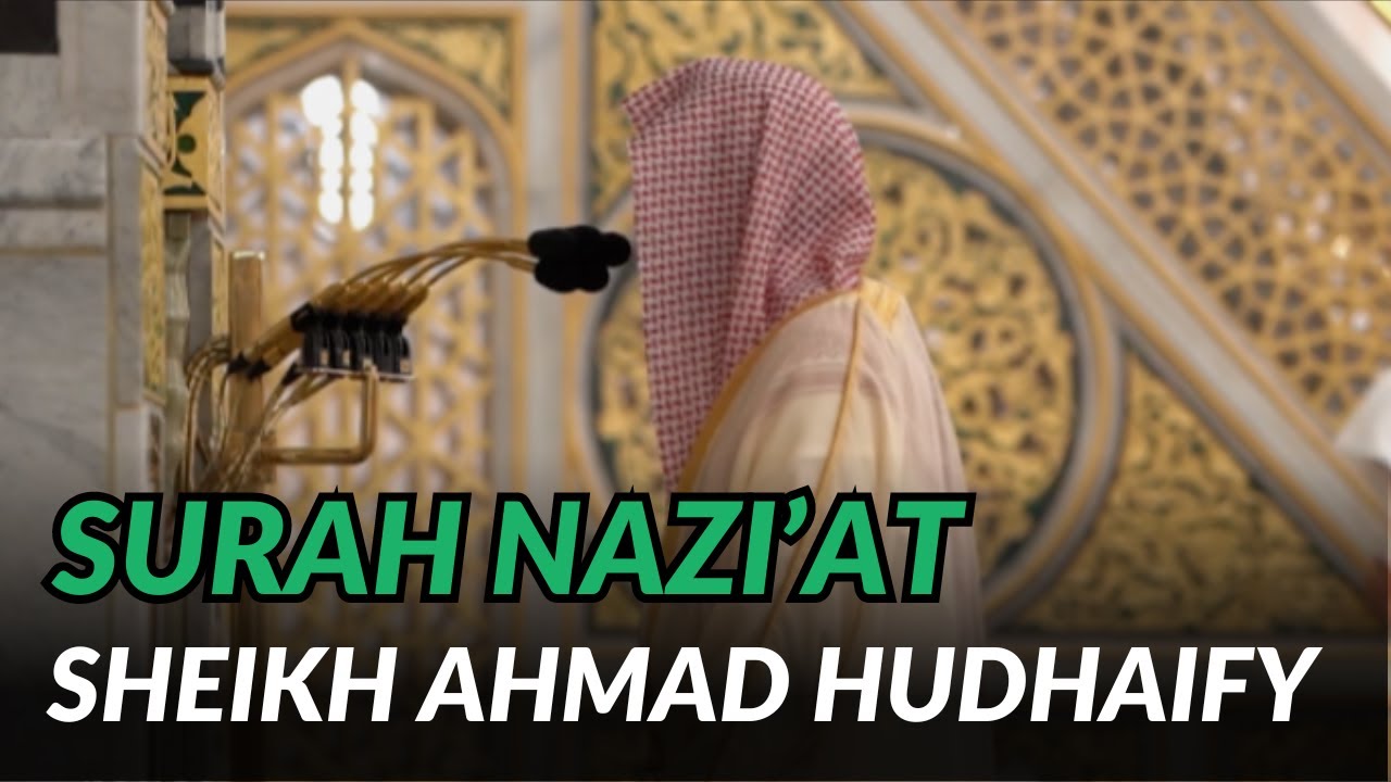 Surah Nazi'at | Sheikh Ahmad Al Hudhaify | Beautiful Qur'an Recitation ...