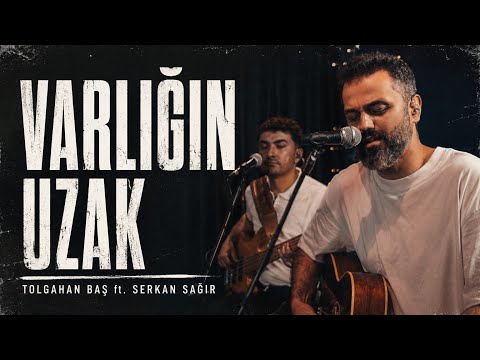Tolgahan Baş ft. Serkan Sağır - Varlığın Uzak (Akustik)