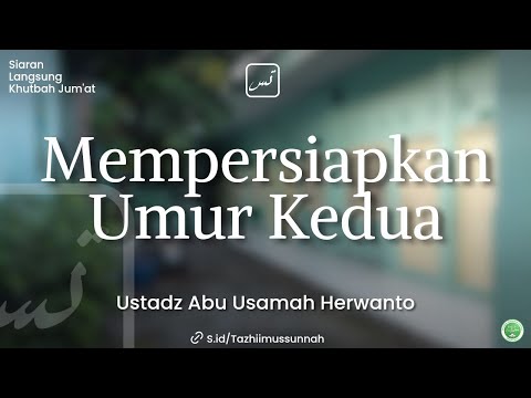 Khutbah & Sholat Jum'at [31/5/24] Ust. Abu Usamah Herwanto | Mempersiapkan Umur Kedua
